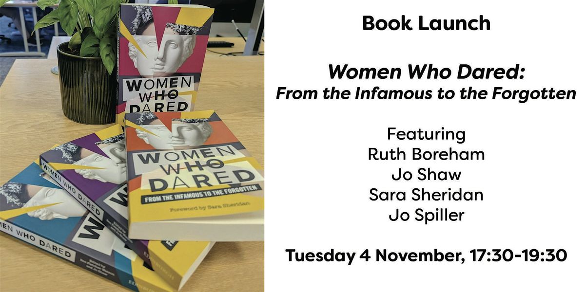 Book Launch: "Women Who Dared: from the infamous to the forgotten ...