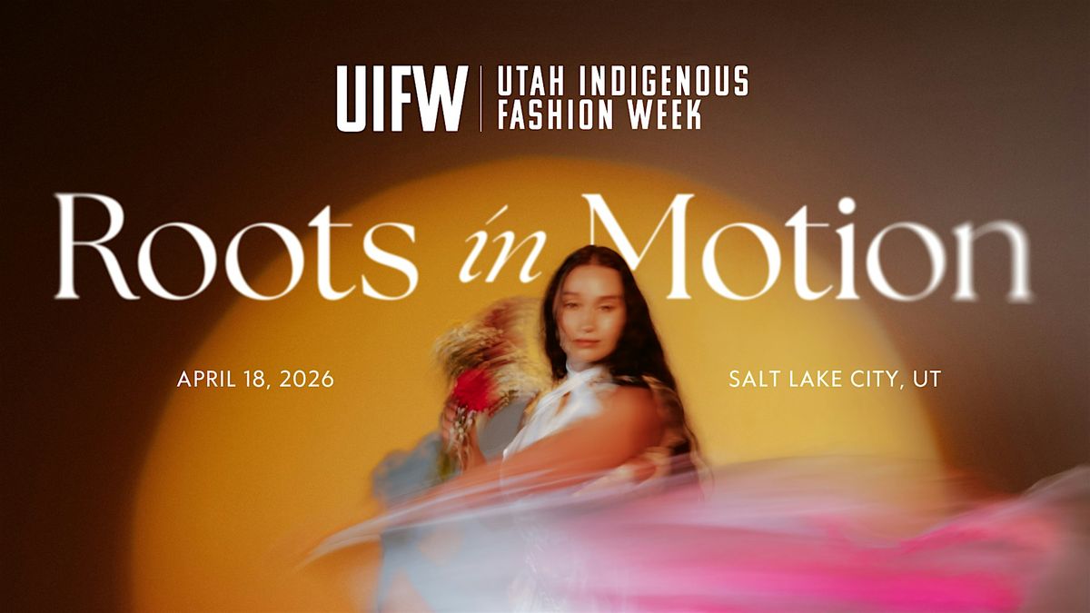 Utah Indigenous Fashion Week "Roots in Motion" April 18, 2026, Natural ...