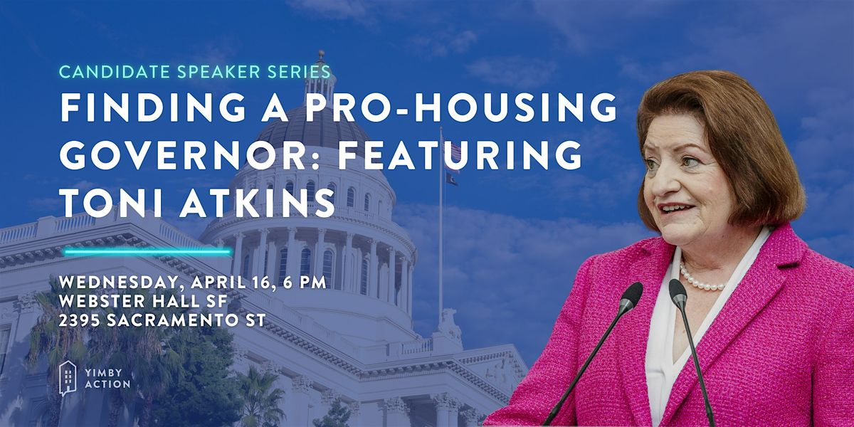 Finding A Pro-Housing Governor: Candidate Speaker Series w/ Toni Atkins ...