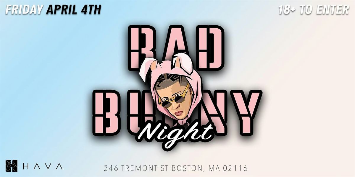 18+ Bad Bunny Night at HAVA Nightclub, Hava Nightclub & Lounge, Boston ...