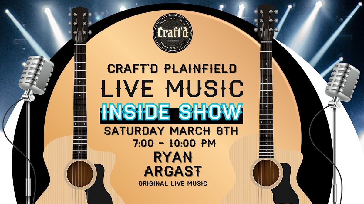 Craftd Plainfield Live Music - Ryan Argast - Saturday 3/8, Craft'd ...