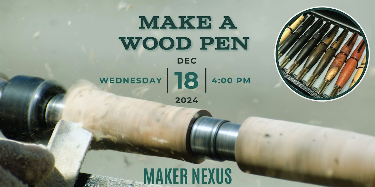 Make a Wood Pen on the Lathe, Maker Nexus, Sunnyvale, 18 December 2024 ...