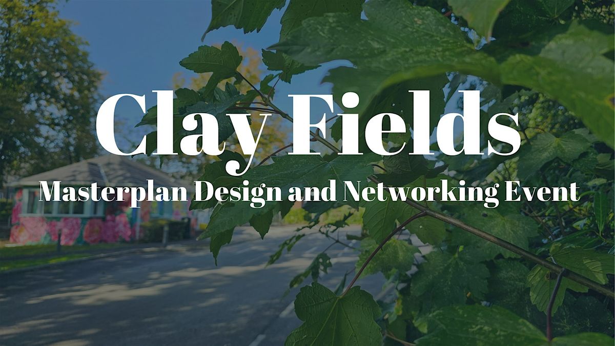Clay Fields at Whalley Masterplan Stakeholder Engagement and Networking ...