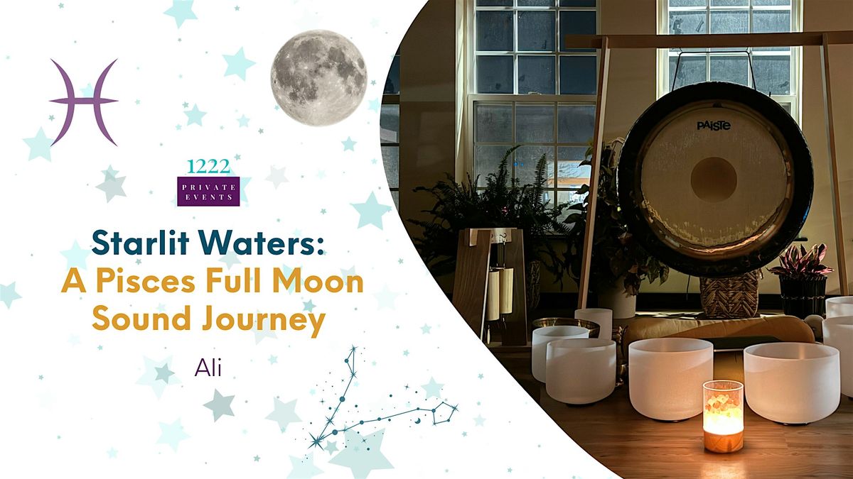 Starlit Waters: A Pisces Full Moon Sound Journey, 1222 Private Events, Aurora, 7 September 2025 ...