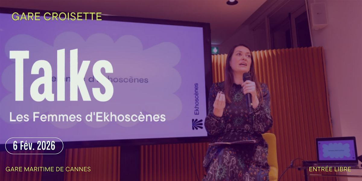 Table Ronde : Les Femmes dEkhoscènes, Gare Croisette, Pop Up culturel ...