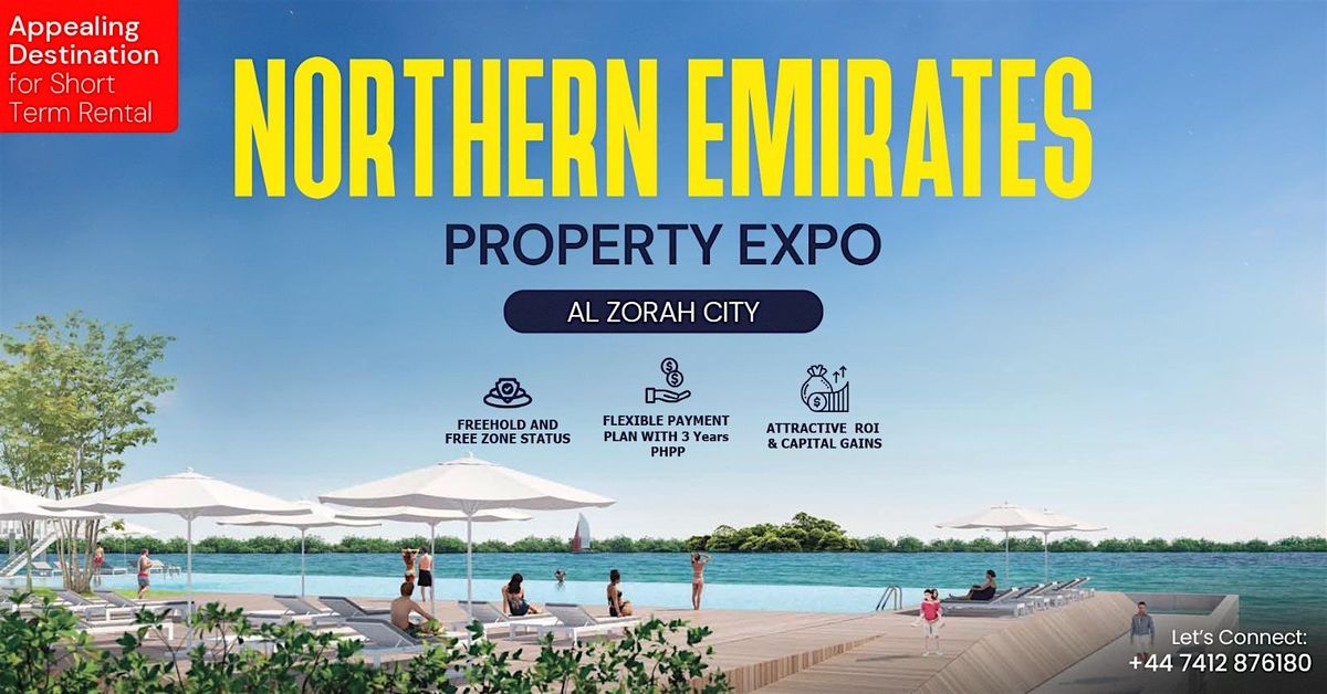 Northern Emirates Luxury Property Expo UAE Featuring AL ZORAH CITY, Al ...