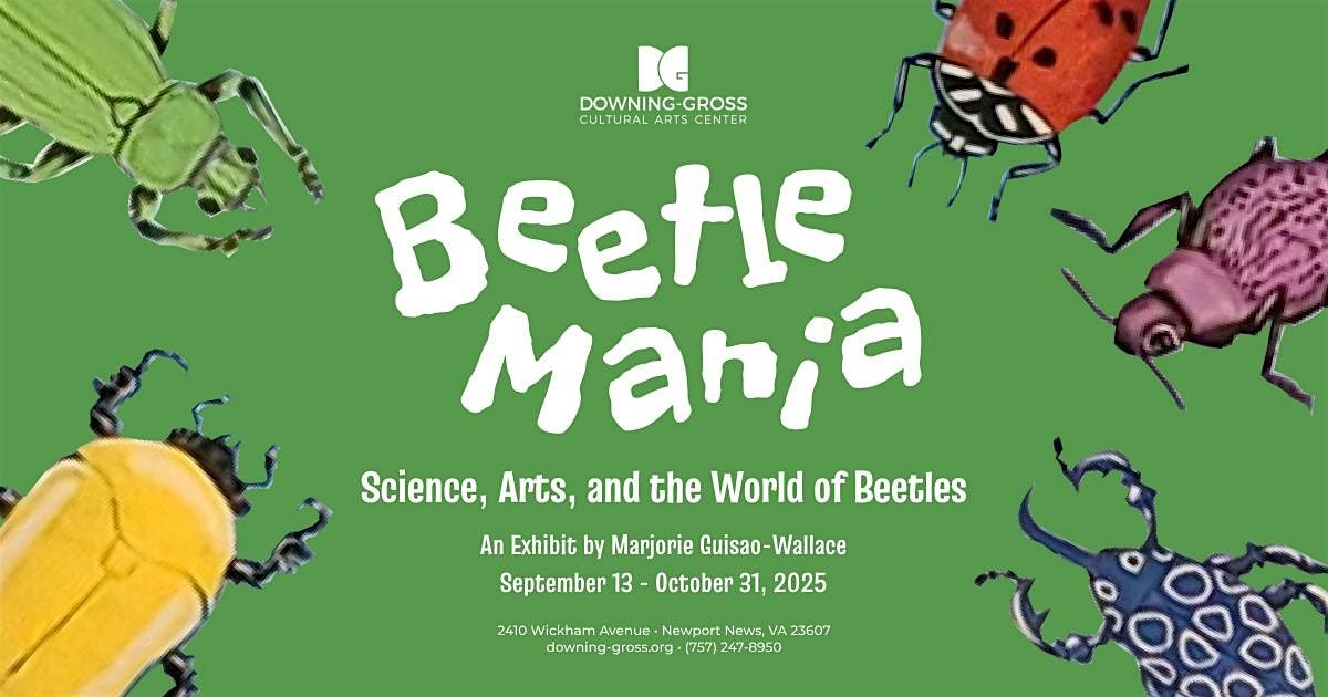 Beetle Mania: Science, Arts, and the World of Beetles Opening Reception, Downing-Gross Cultural ...