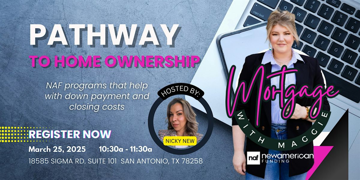 PATHWAY TO HOME OWNERSHIP with Maggie Rivera, 18585 Sigma Rd suite 101 ...