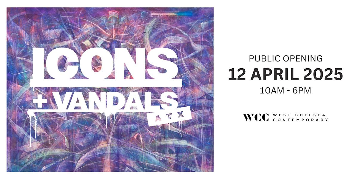 Icons & Vandals | Exhibition Public Opening, West Chelsea Contemporary ...