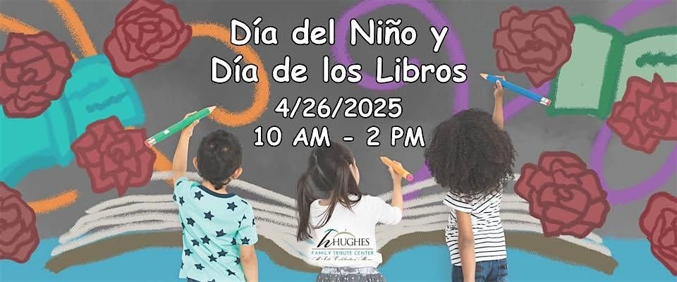 El Día de los Niños/El Día de los Libros, Hughes Family Tribute Center ...