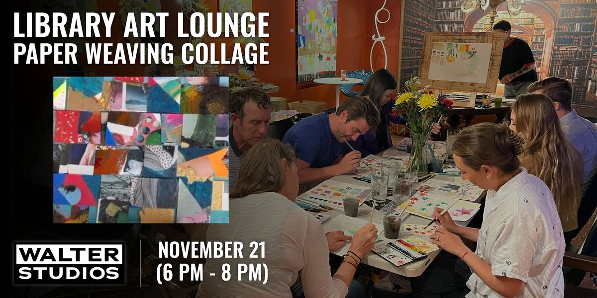 Library Art Lounge: Paper Weaving Collage, Walter Studios, Phoenix, 21 ...