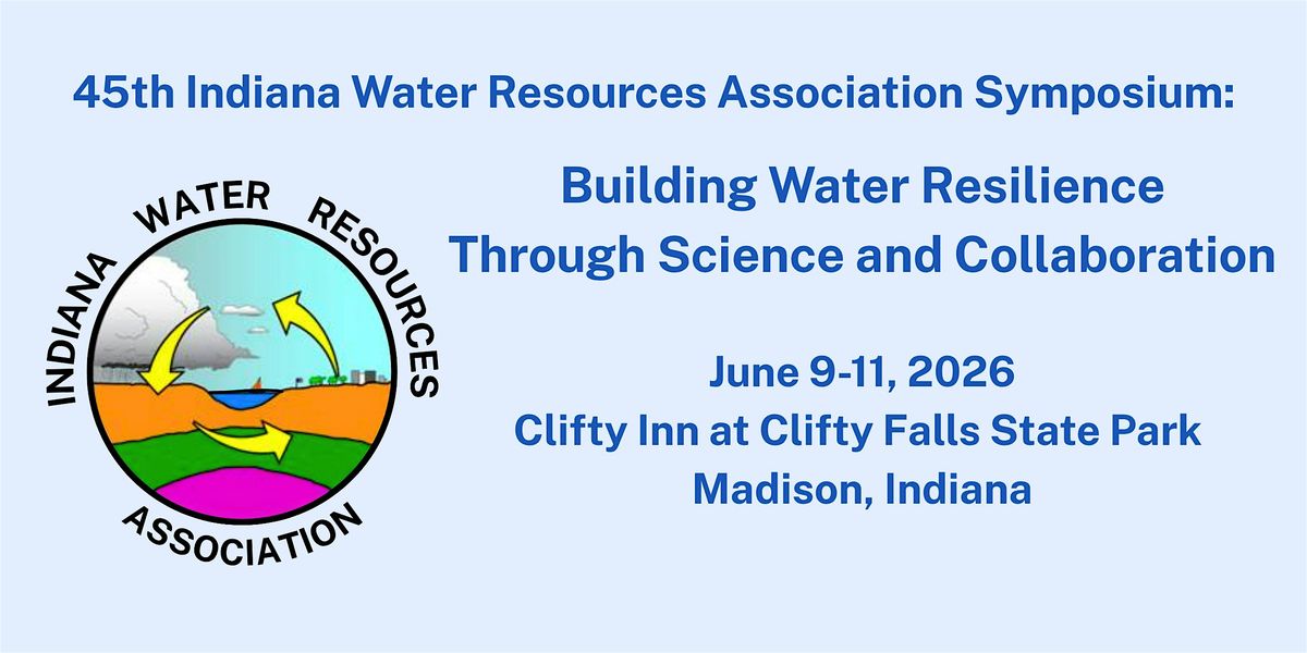 45th Annual Indiana Water Resources Association Symposium, Clifty Inn ...