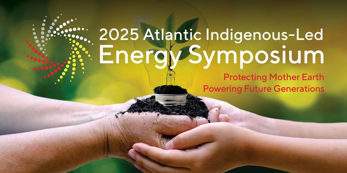 2025 Atlantic Indigenous-Led Energy Symposium, Delta Hotels Beausejour ...