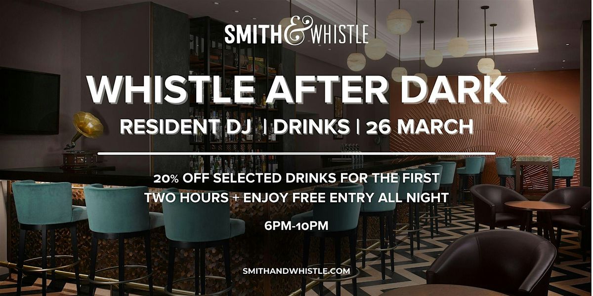 Attend Whistle After Dark – A Night of Music & Drinks in London on ...