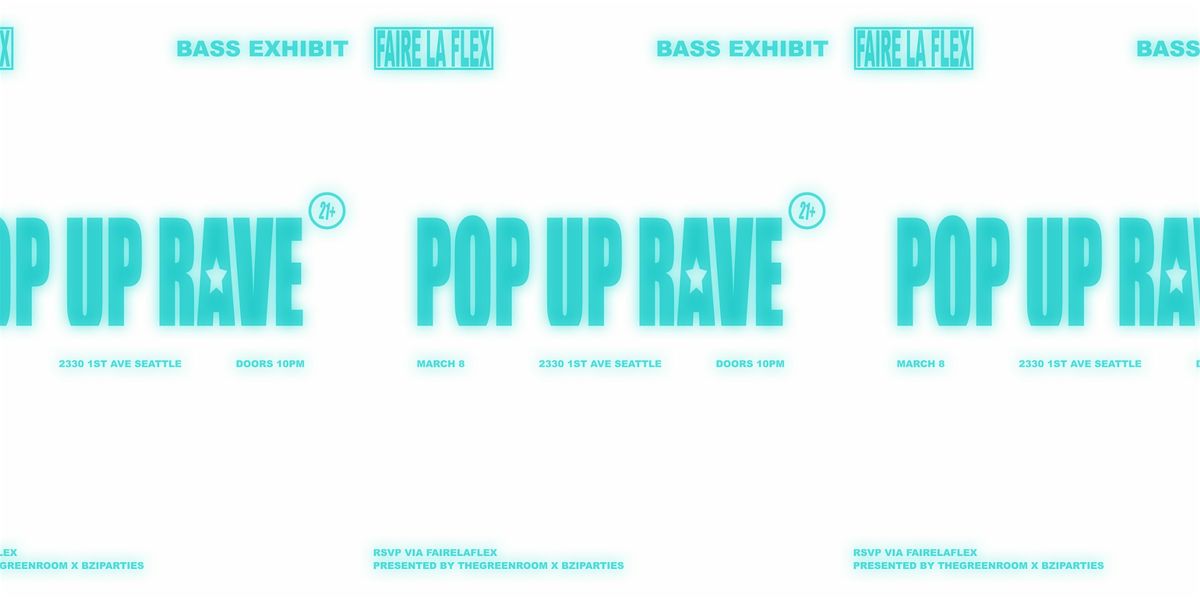 POP UP RAVE - MARCH 8TH (new venue 21+) FAIRE LA FLEX x BASS EXHIBIT ...