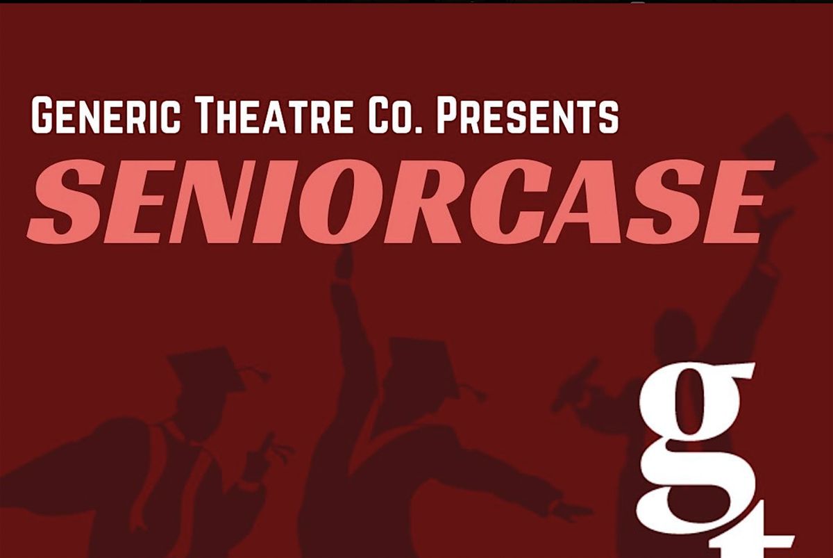 Generic Theatre Company’s Seniorcase!!!, West Hall Blackbox Theatre ...