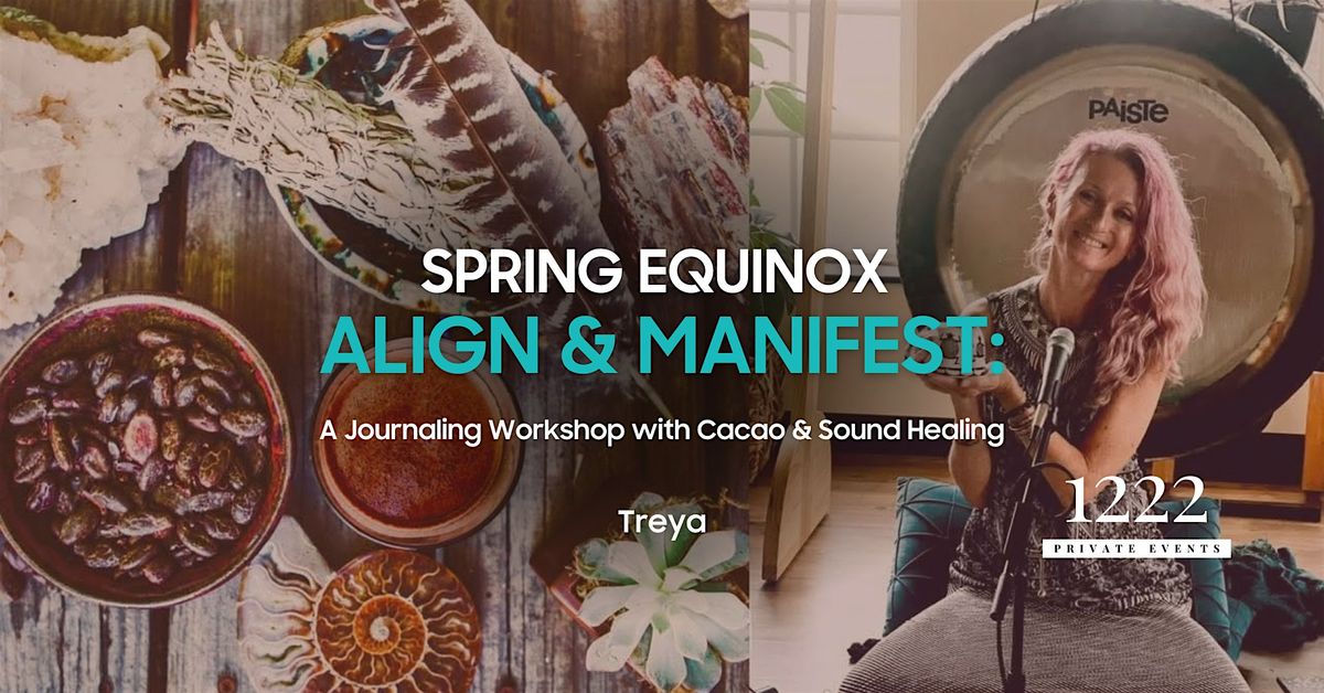 Spring Equinox Align & Manifest: A Journaling Workshop with Cacao & Sound, 1222 Private Events ...