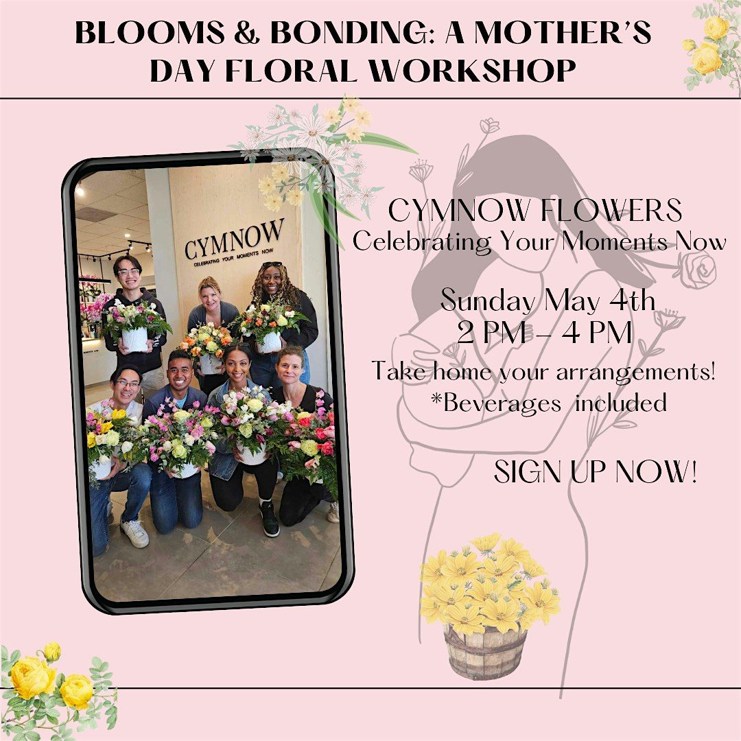 Blooms & Bonds, A Mothers Day Floral Arranging Workshop, CYMNOW Flowers ...