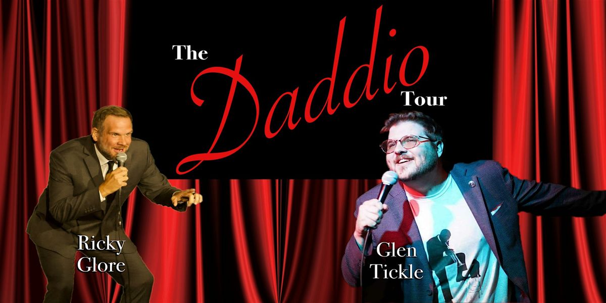 Daddio Double-Headlining Tour! (Glen Tickle and Ricky Glore), The ...