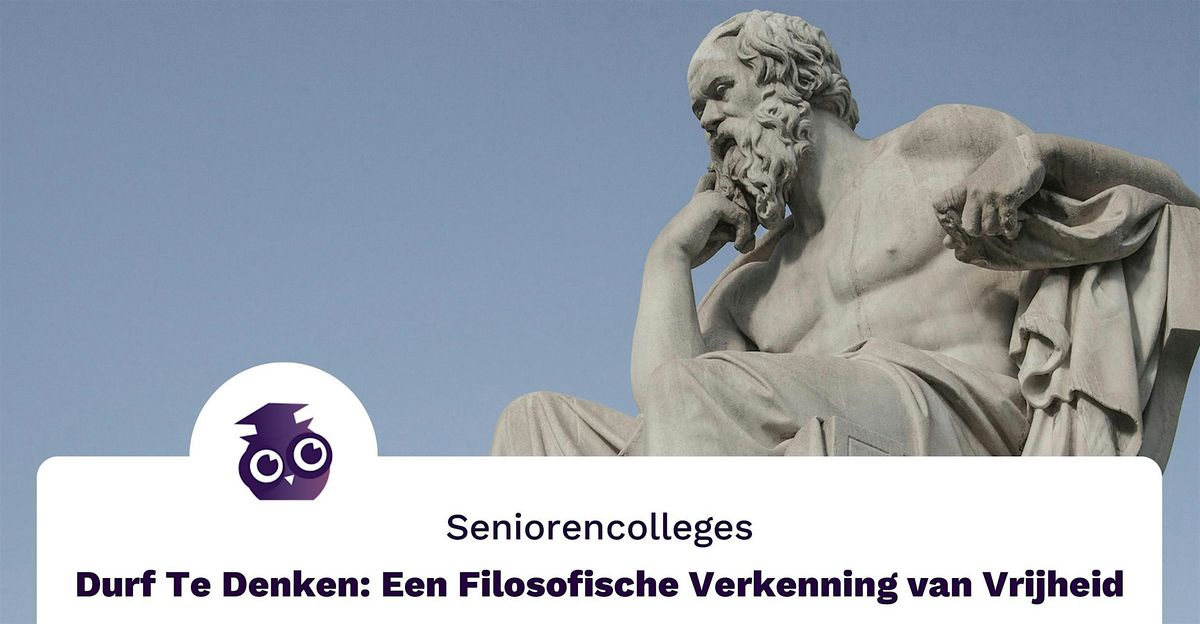 Seniorencolleges: Durf Te Denken. Een Filosofische Verkenning van ...
