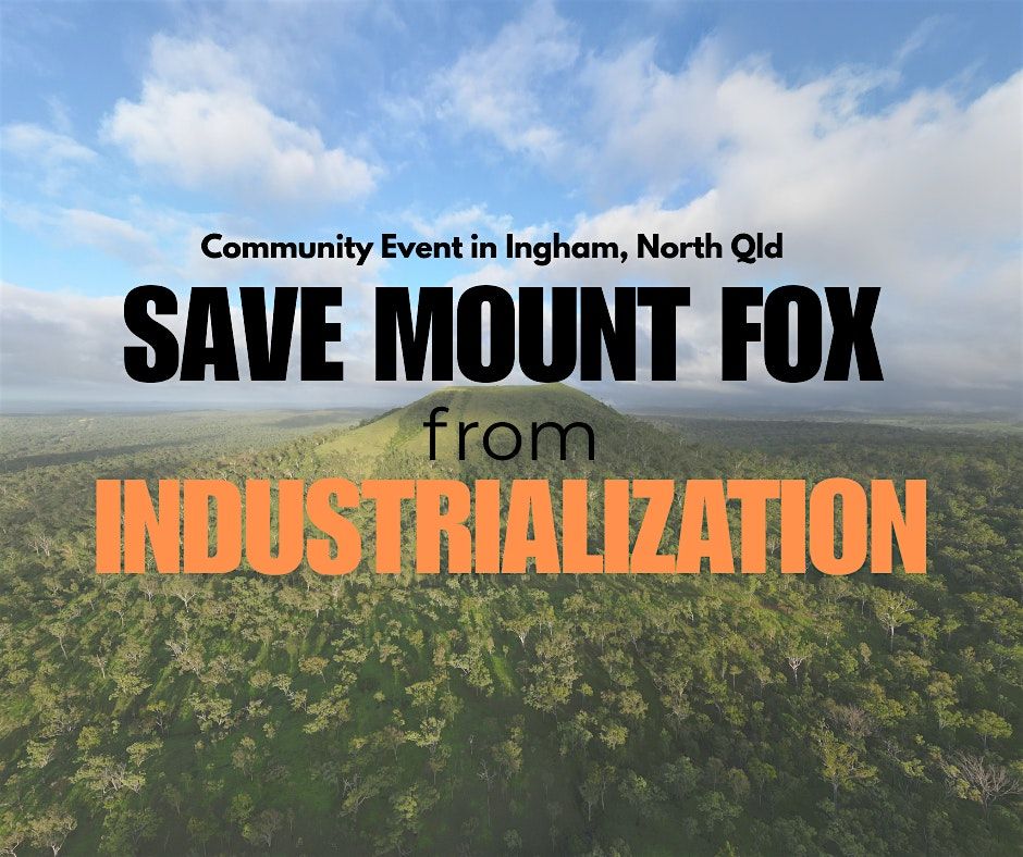 Save Mount Fox from industrialization, Hinchinbrook Shire Hall, Ingham ...