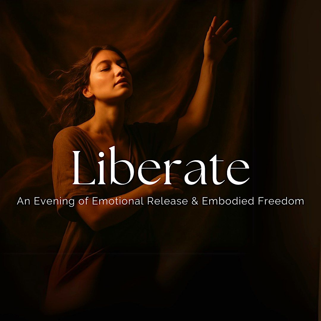 Liberate: An Evening of Emotional Release & Embodied Freedom, The Urban ...