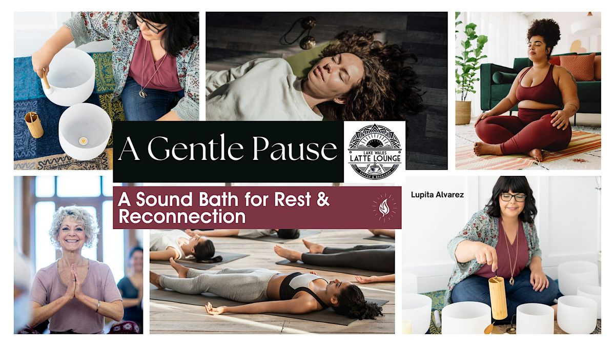 A Gentle Pause: A Sound Bath for Rest & Reconnection, Lake Wales Latte ...