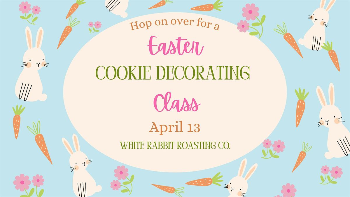Easter Cookie Decorating Class at White Rabbit, White Rabbit Roasting ...