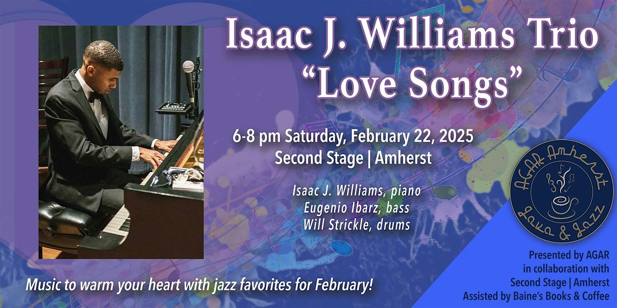 ISAAC J. WILLIAMS TRIO PLAYS “LOVE SONGS”, Second Stage | Amherst, 22 ...