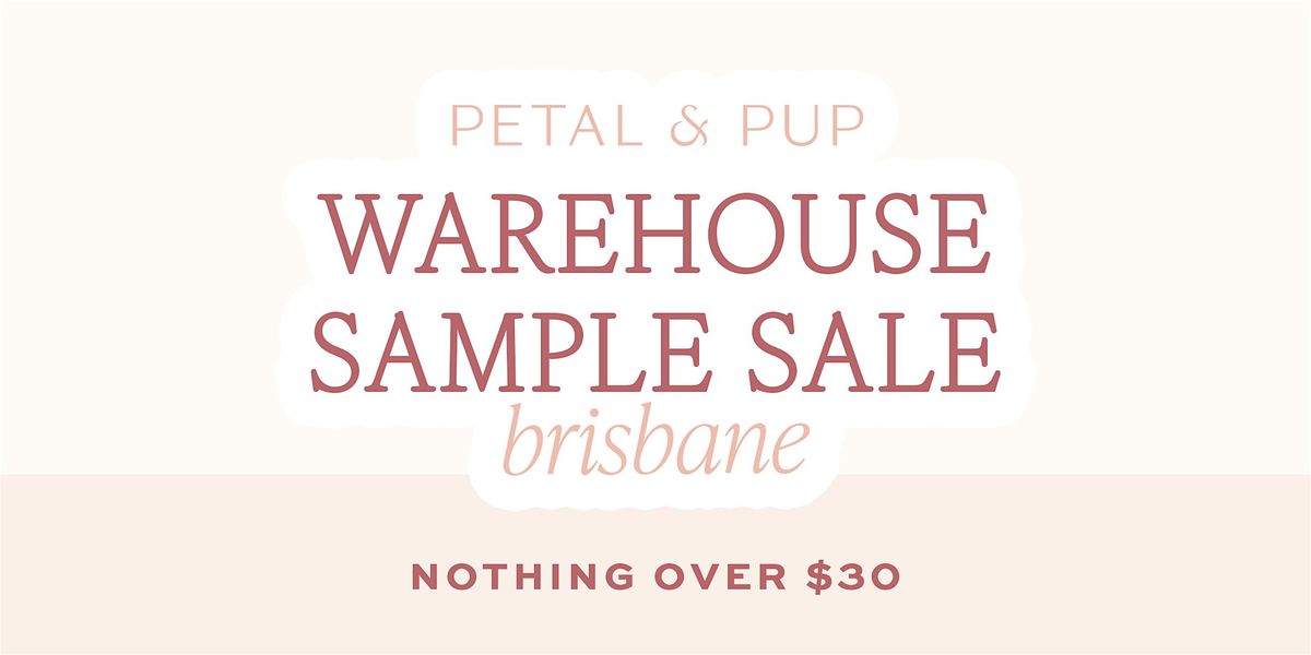 Petal & Pup 2025 Brisbane Warehouse Sample Sale, 240 Lavarack Ave ...