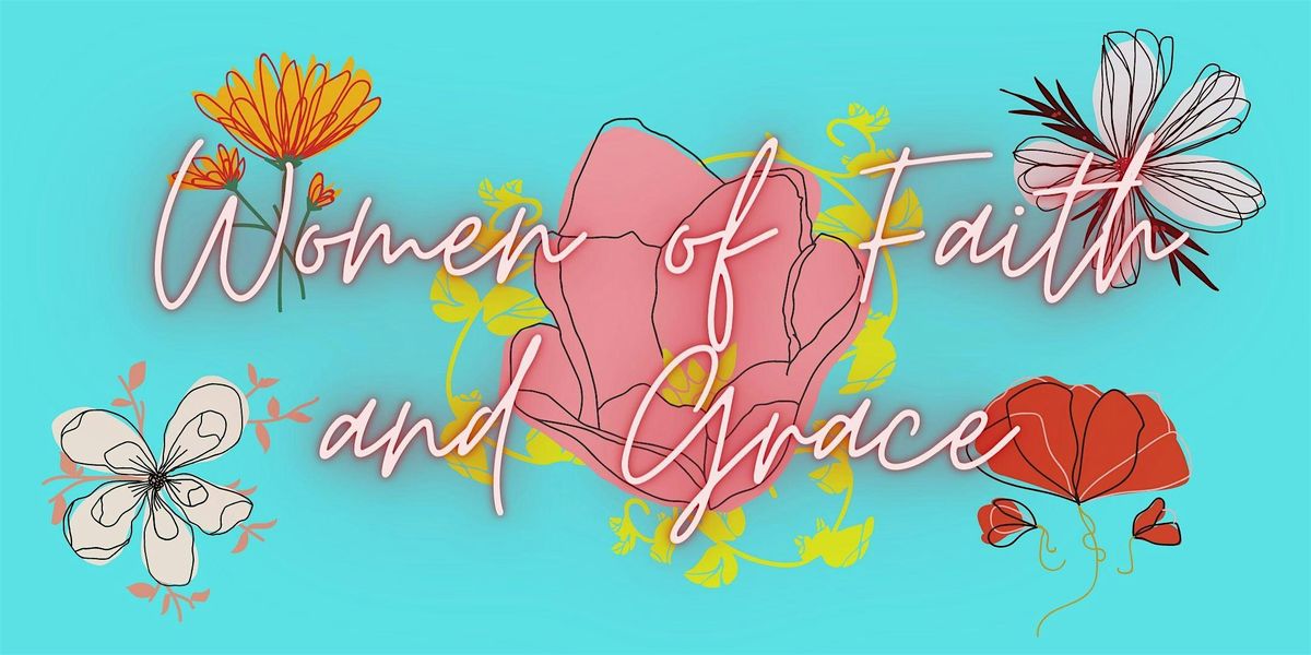 Women of Faith and Grace - Now And Later, The Shepherd’s Church And ...