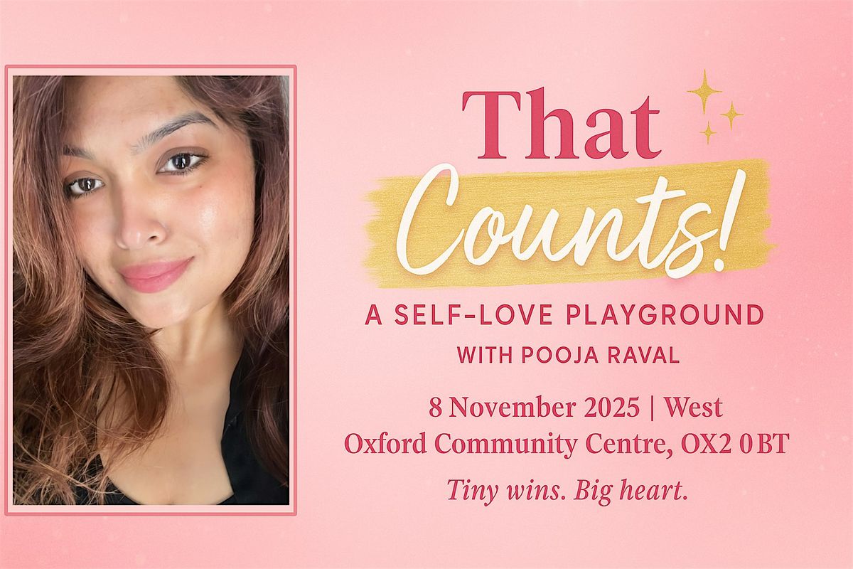 “That Counts! — A Self-Love Playground with Pooja Raval”, West Oxford ...
