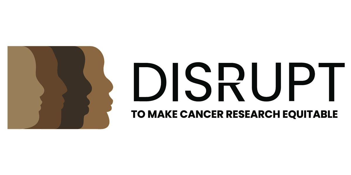 DISRUPT Community Cancer Research and Action Networking Event, Albert ...