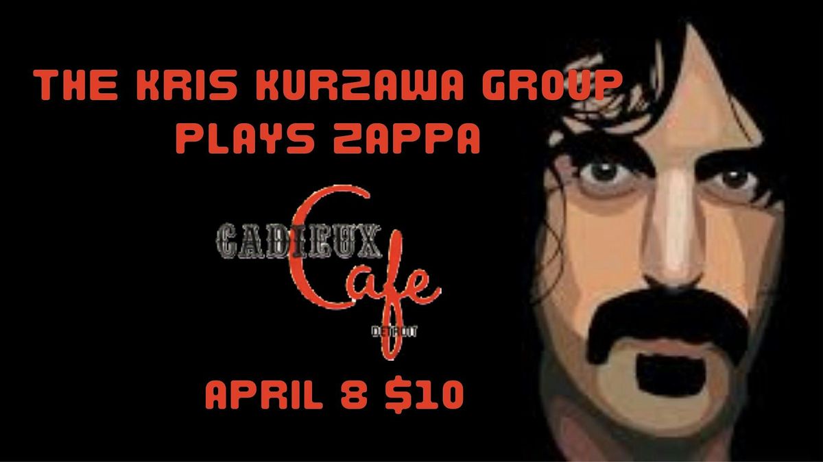 The Music of Frank Zappa as played by The Kris Kurzawa Group, Cadieux ...