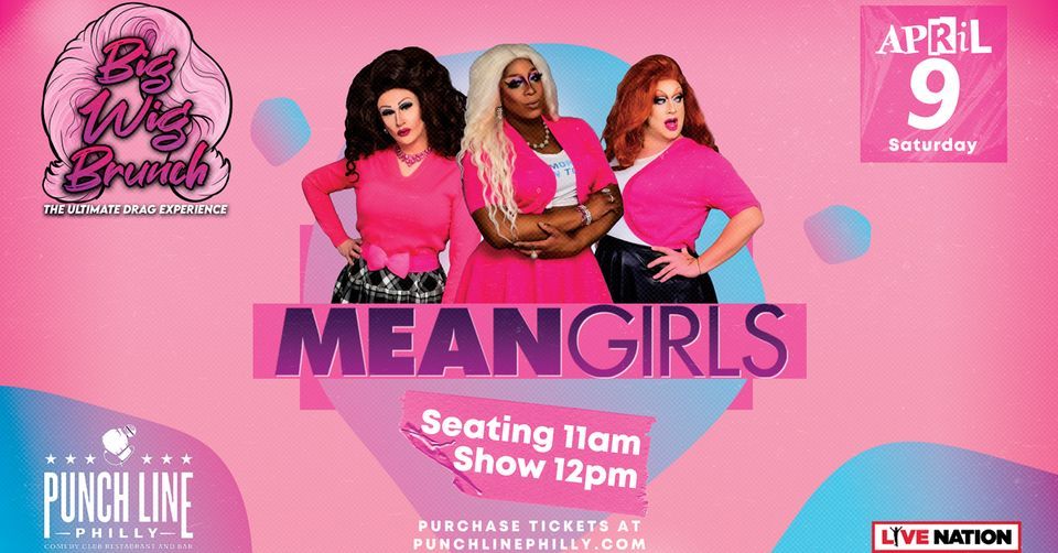 Big Wig Mean Girls Brunch: The Ultimate Drag Experience, Punch Line Philly, Philadelphia, April ...