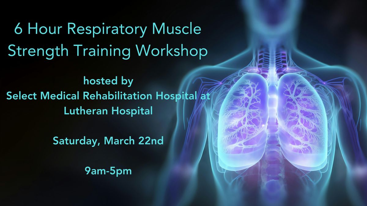 6 Hour Respiratory Muscle Strength Clinical Training Workshop Fort ...