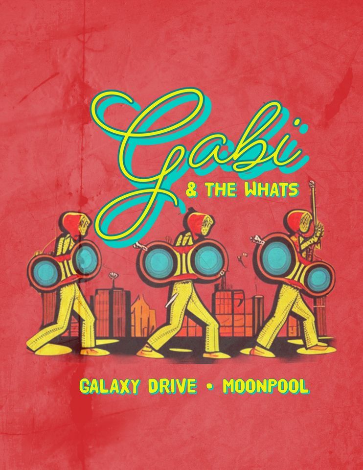 Gabi & The Whats, Galaxy Drive, Moonpool, Palasad Socialbowl (777 ...
