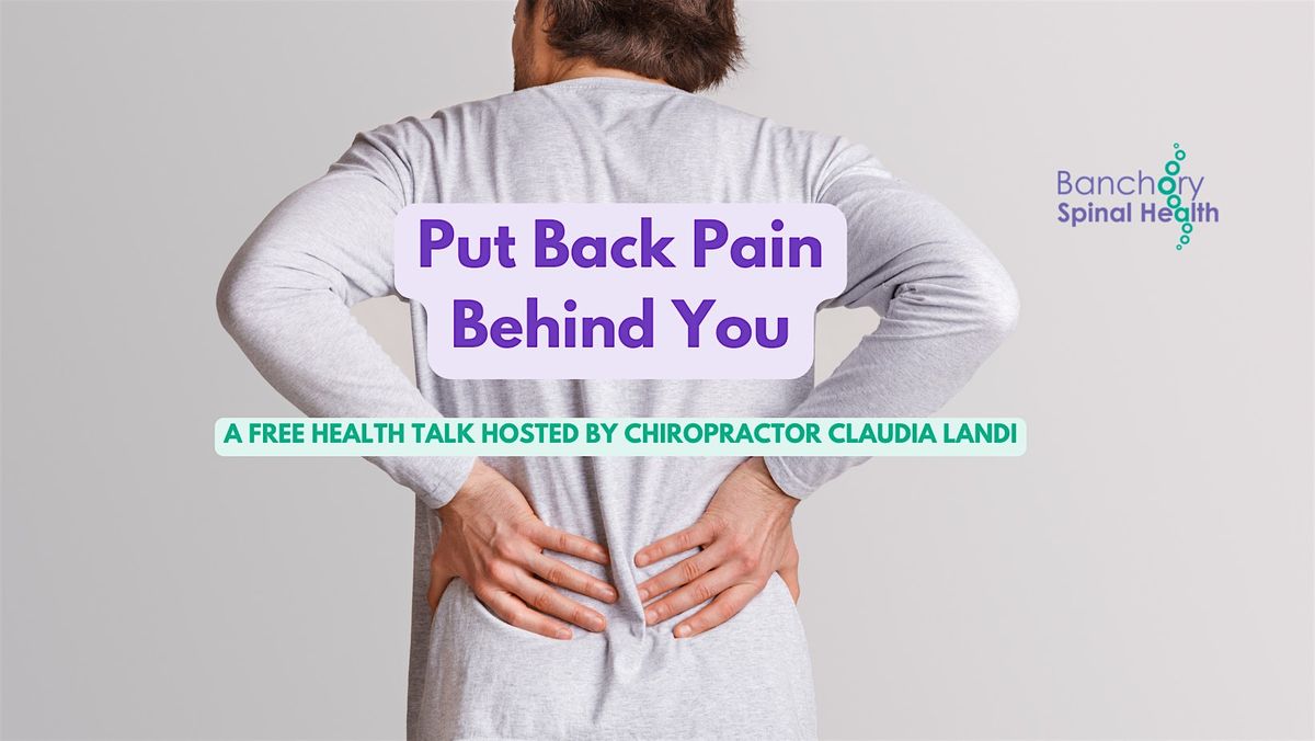 Put Back Pain Behind You! A Health Talk with Banchory Spinal Health ...