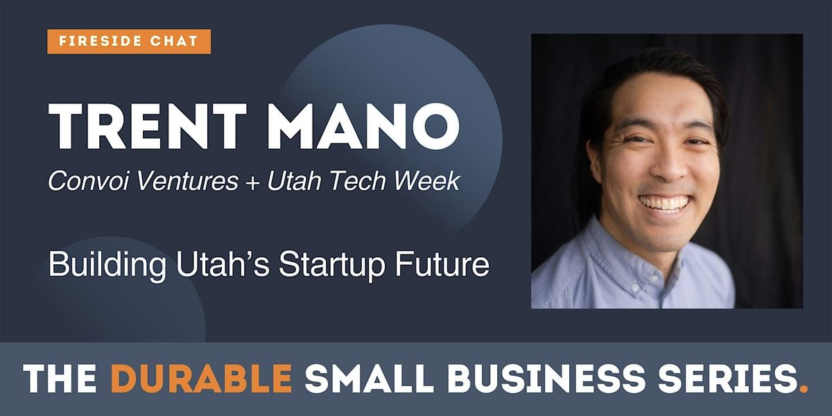 Fireside Chat: Building Utah’s Startup Future with Trent Mano, Edison ...