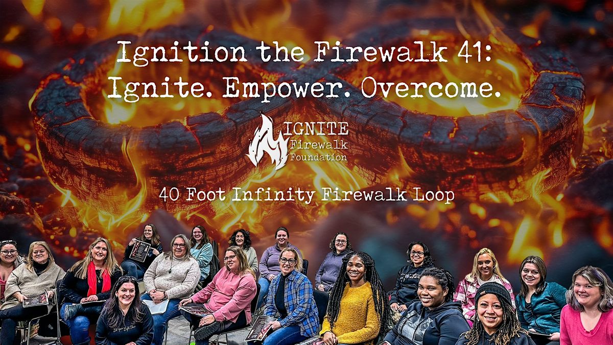 Ignition the Firewalk 41: Ignite. Empower. Overcome., 108 Patriot Dr ...