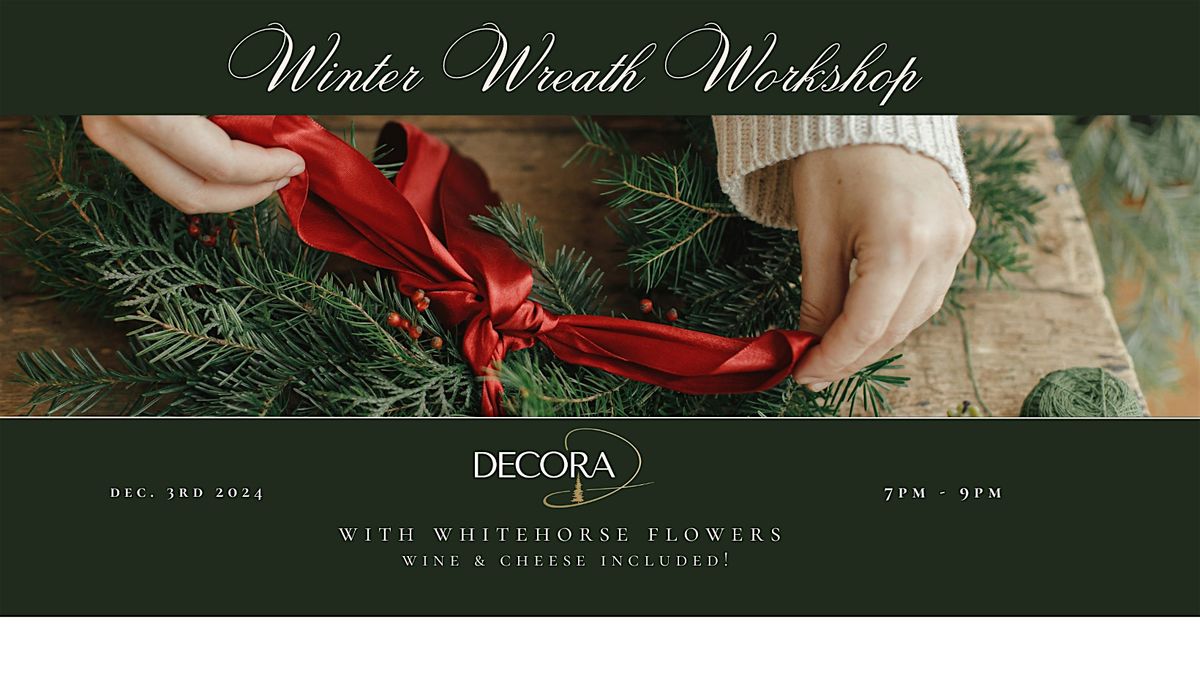 Winter & Christmas Wreath Workshop with Decora and Whitehorse Flowers ...