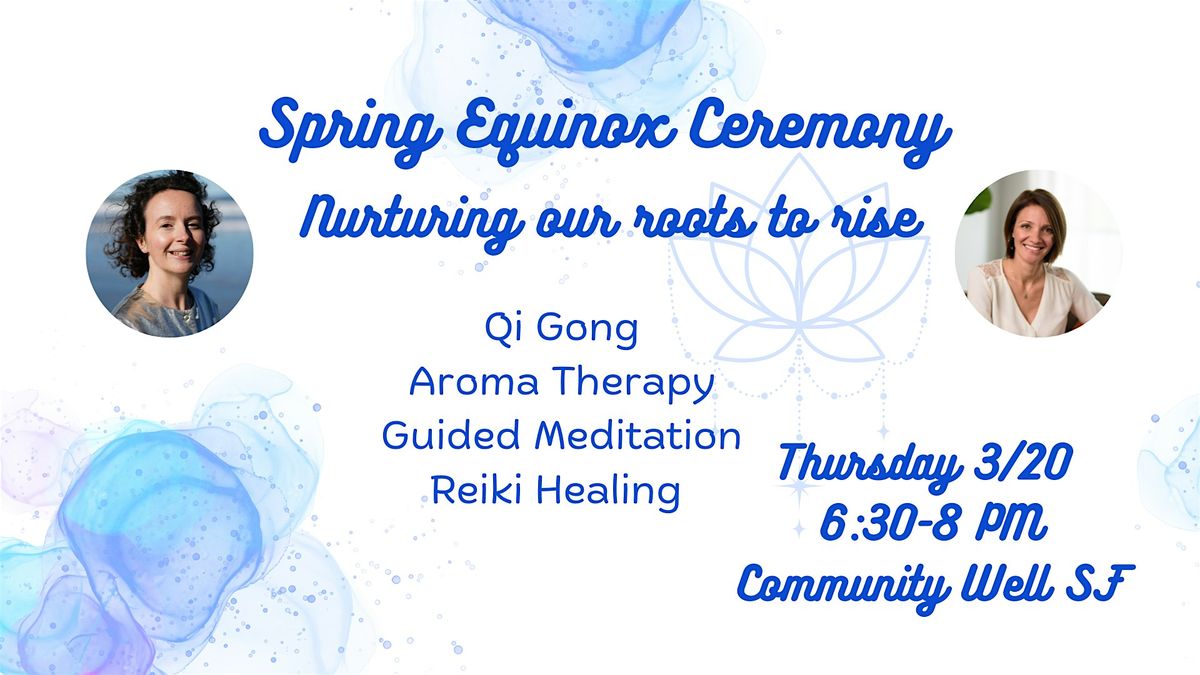 Spring Equinox Ceremony: Nurturing our roots to rise!, Community Well ...