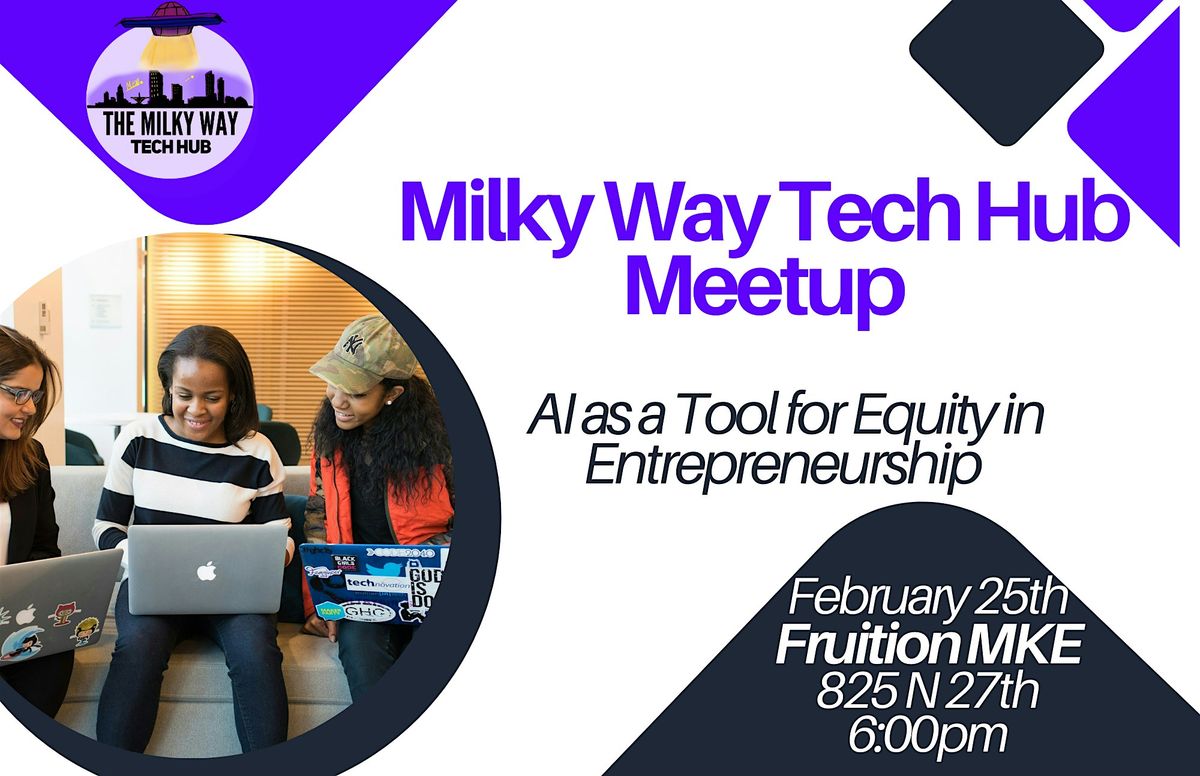 Milky Way Tech Hub Monthly MEETUP: AI as a tool for Equity, Fruition ...