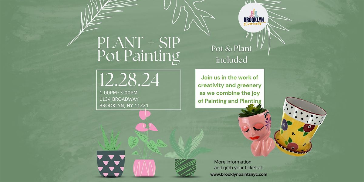 Plant + Sip + Pot Painting, 1134 Broadway, Brooklyn, 28 December 2024 ...