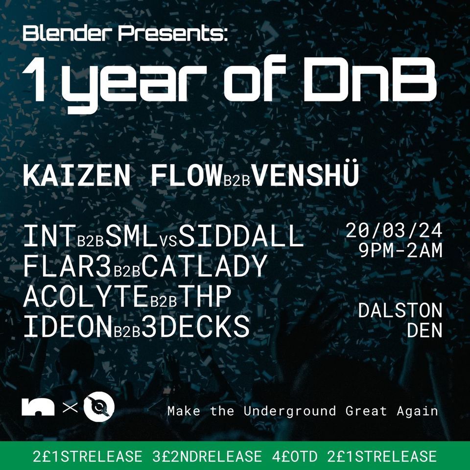 BLENDER 1 YEAR ANNIVERSARY W/ KAIZEN FLOW B2B VENSHÜ & MORE ! , Dalston ...