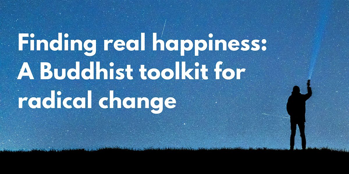 Finding real happiness: A Buddhist toolkit for radical change ...
