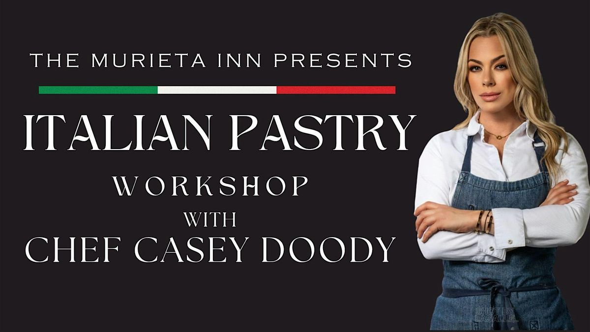 Italian Pastry Workshop with Chef Casey Doody, 7337 Murieta Drive ...