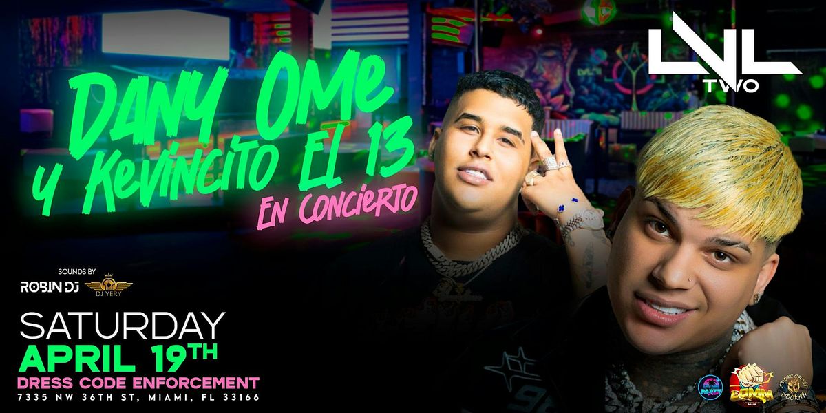 DANY OME Y KEVINCITO EL 13 EN CONCIERTO - LVL TWO NIGHTCLUB, 7335 NW 36th St, Miami, Florida, EE ...