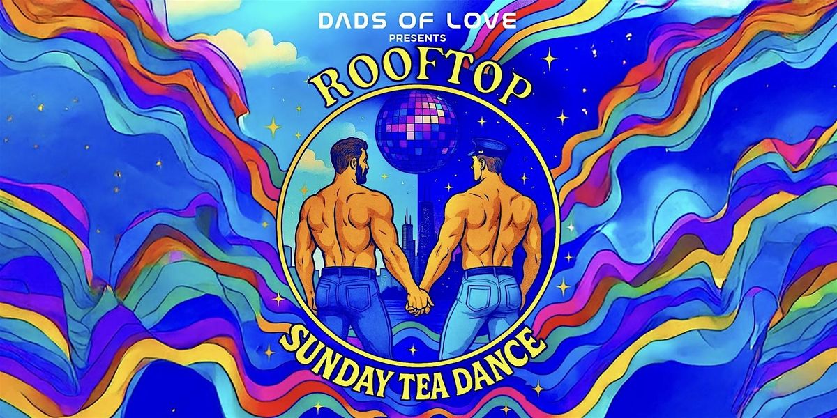Dads of Love Rooftop Sunday Tea Dance - DJ Brian Kent, Roots Rooftop (W ...
