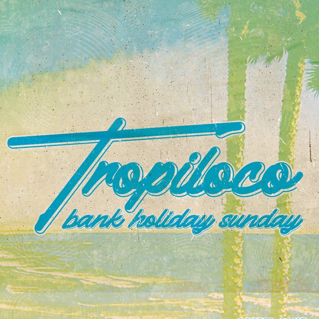 Tropiloco Bank Holiday Sunday | The Social Club | 5th May, The Social ...